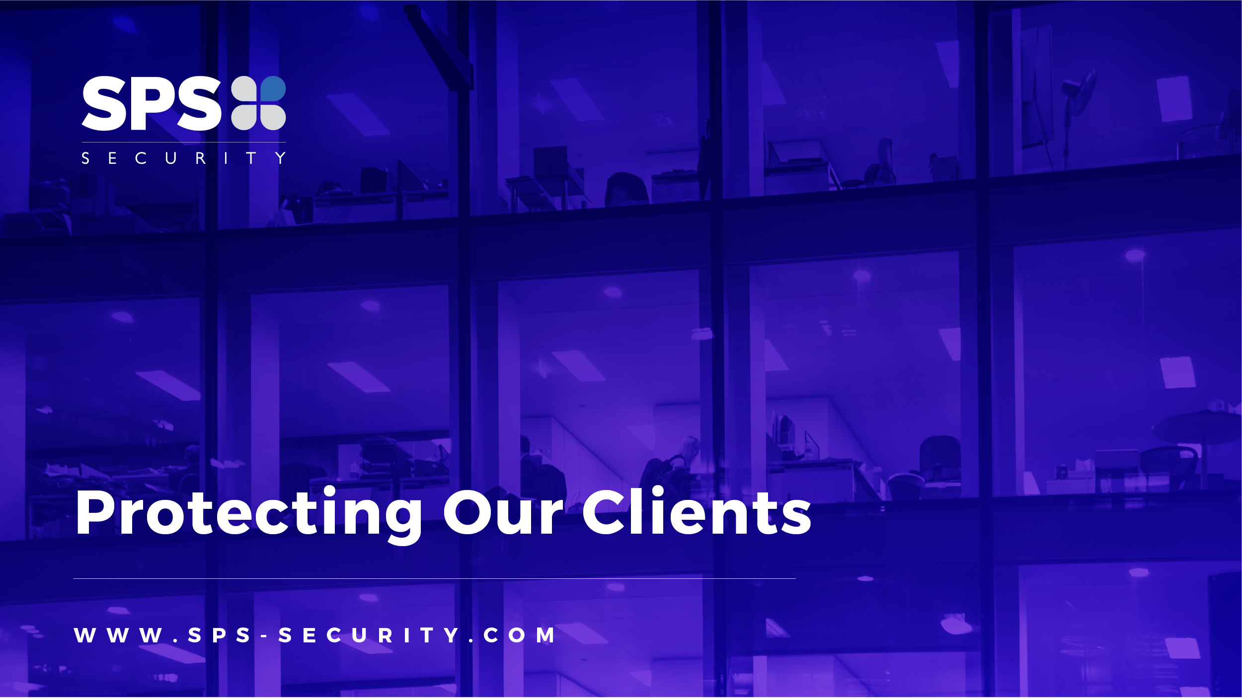 Protecting Our Clients | SPS Security Yorkshire & Lincolnshire